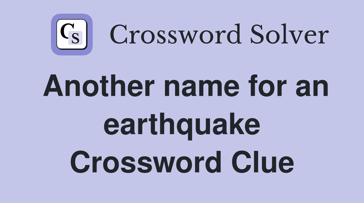 Another name for an earthquake - Crossword Clue Answers - Crossword Solver